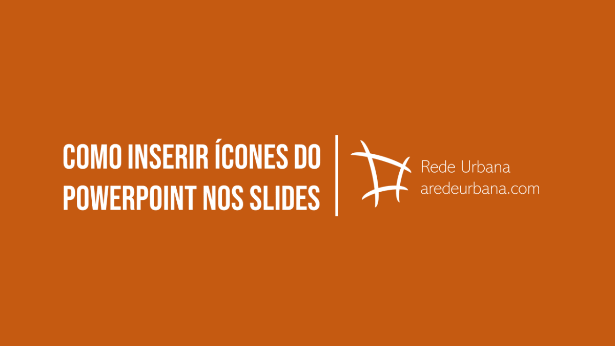 Como Inserir Ícones do Powerpoint nos Slides – Rede Urbana