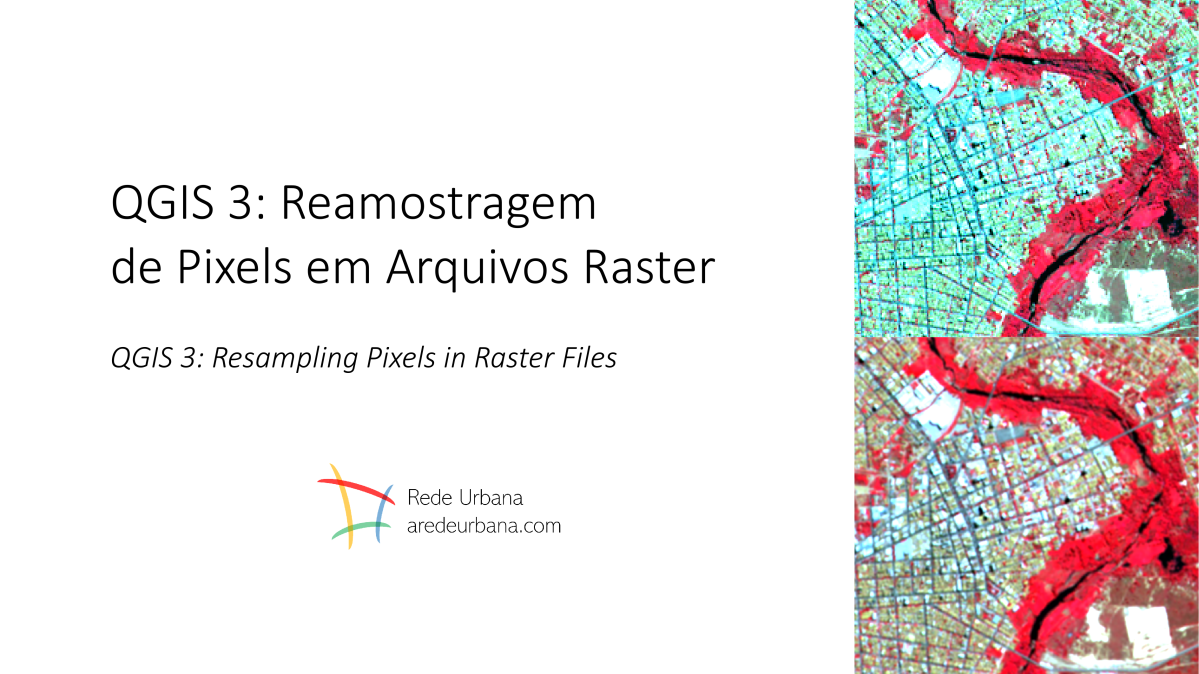 QGIS 3: Reamostragem de Pixels em Arquivos Raster – Rede Urbana